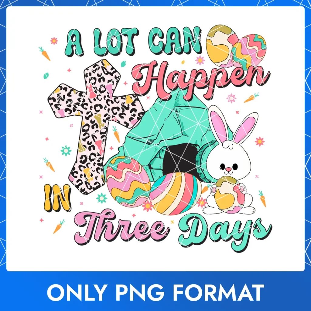 A Lot Can Happen in Three Days Happy Easter PNG