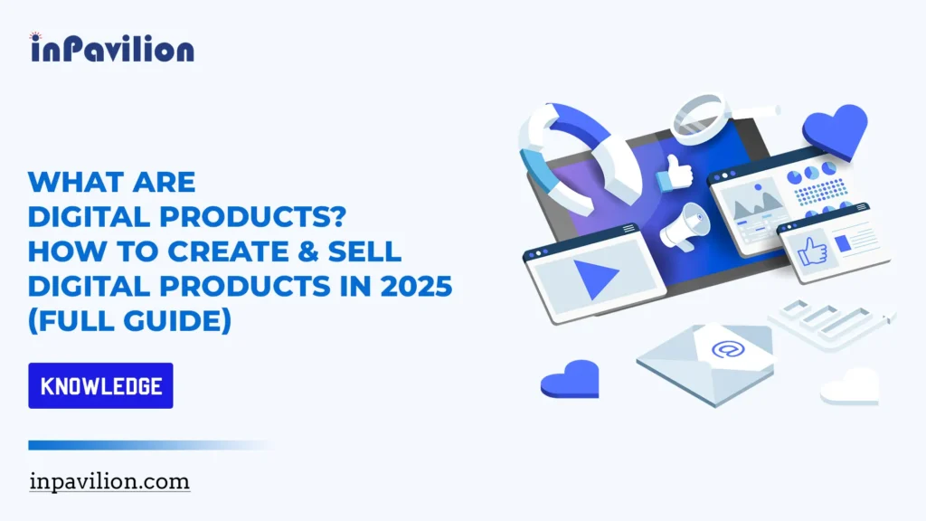 How to Create and Sell Digital Products in 2025 (Full Guide)